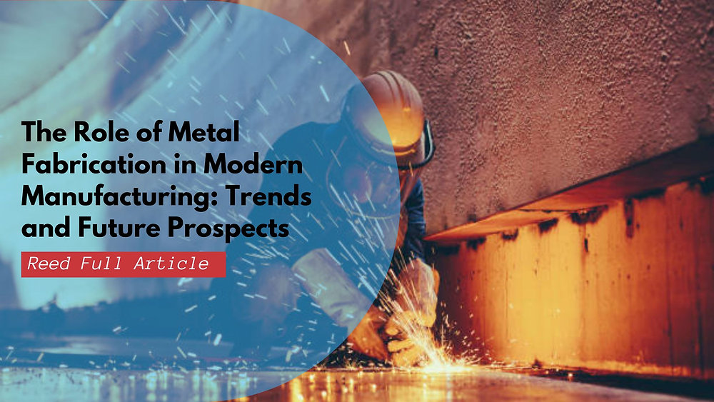The Role of Metal Fabrication in Modern Manufacturing: Trends and ...