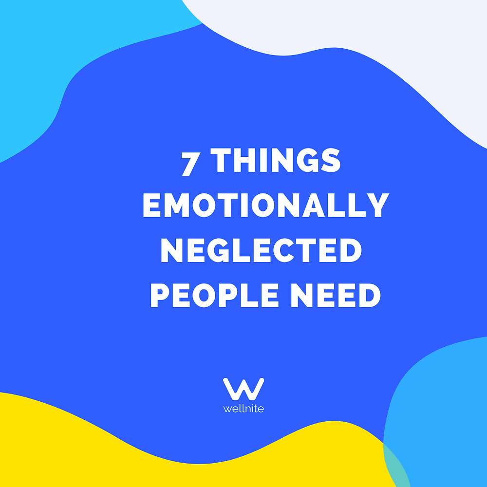 7 Things Emotionally Neglected People Need