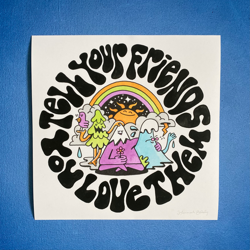 Tell Your Friends You Love Them Print | HannahEddy