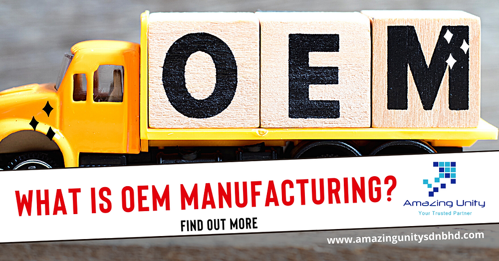 What is OEM manufacturing?Amazing Unity Sdn Bhd