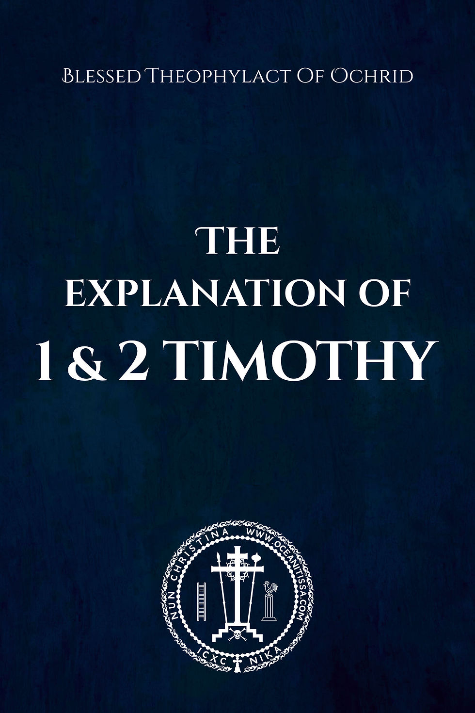 The Explanation of the 1&2 Timothy By Blessed Theophylact of Ochrid ...