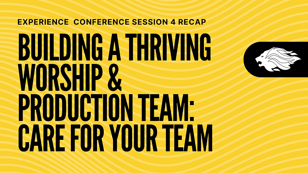 Building a Thriving Worship & Production Team: CARE for Your Team