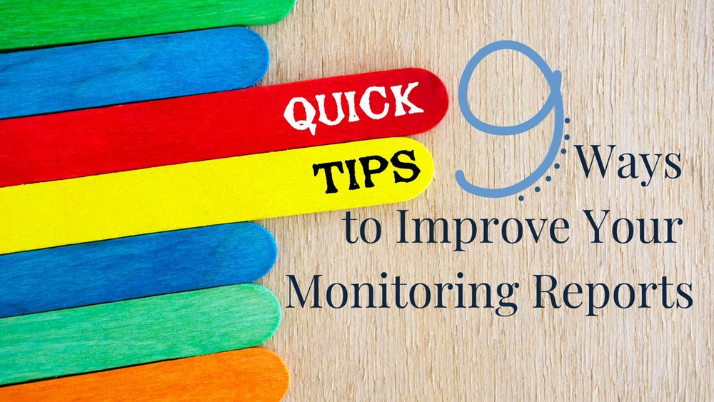 9 Ways to Improve Your Monitoring Report Writing
