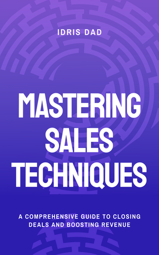 Mastering Sales Techniques A Comprehensive Guide | My Site