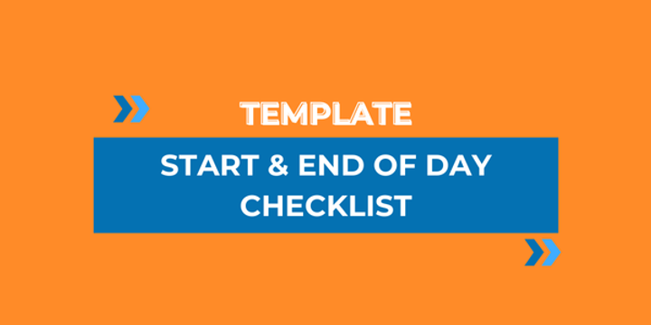 Start & End of Day Checklist