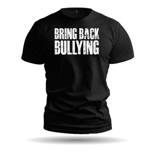 Bring Back Bullying | WokeShop