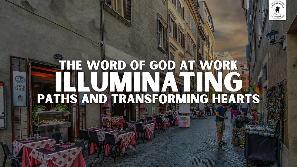 The Word of God at Work: Illuminating Paths and Transforming Hearts