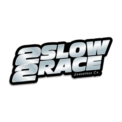 2 Slow 2 Race Die Cut Sticker | Senseless Co.