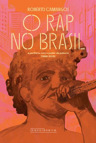 O rap no Brasil: a periferia com o poder da palavra, 1988-2015 ...