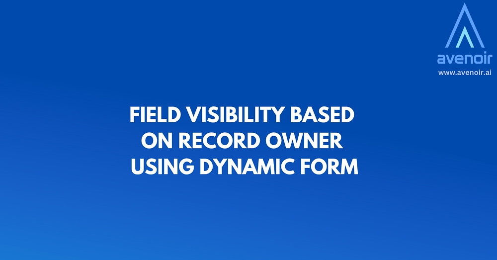 Field Visibility Based On Record Owner Using Dynamic Form