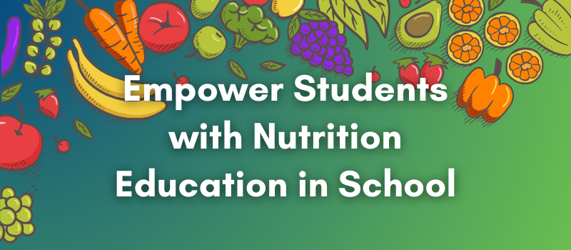 Empower Students with Nutrition Education in School