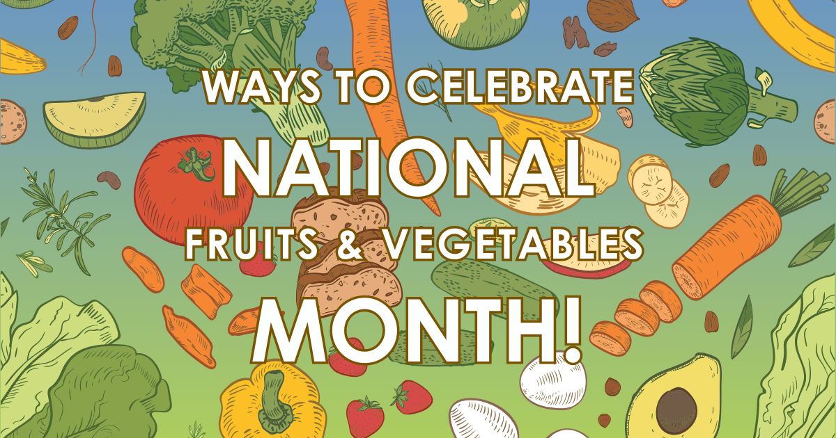 Ways to Celebrate National Fruits & Vegetables Month!