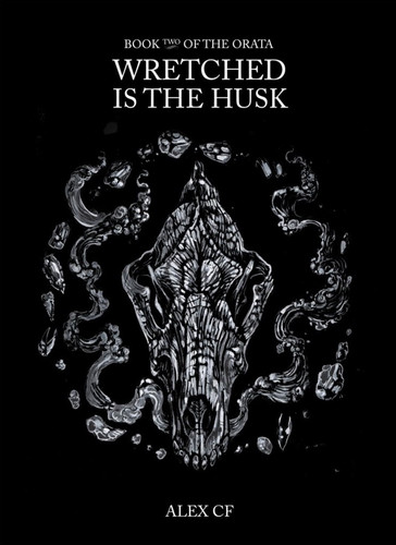 Wretched Is The Husk: Book Two of The Orata by Alex CF | Earth Island Books