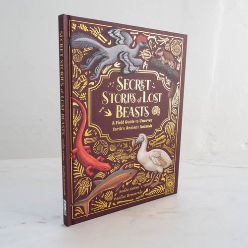 Secret Stories of Lost Beasts A Field Guide to Uncover Earth’s Ancient ...