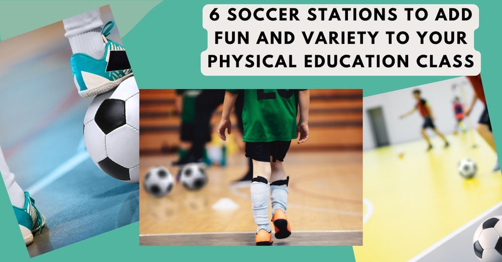 6 Physical Education Soccer Stations to Add Fun and Variety to Your PE ...