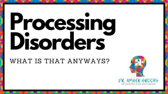 Processing Disorders: What Is That Anyways?