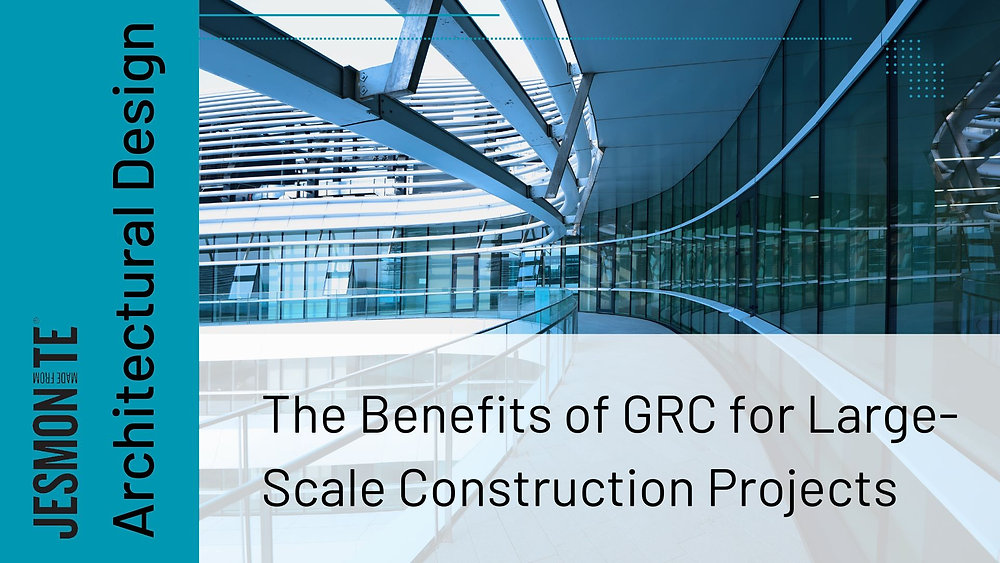 The Benefits of GRC for Large-Scale Construction Projects
