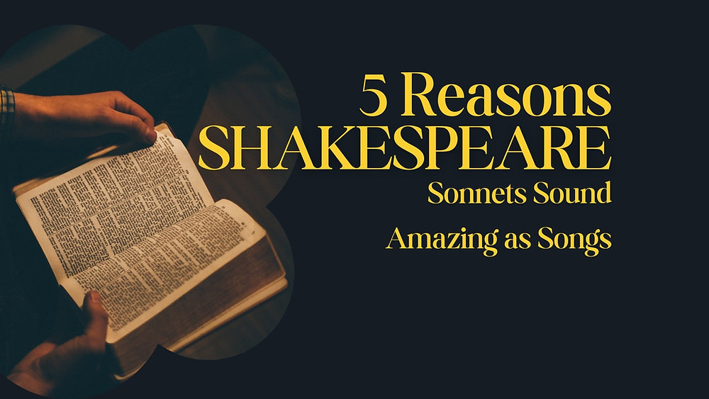 5 Reasons Why Shakespeare’s Sonnets Sound Amazing as Songs