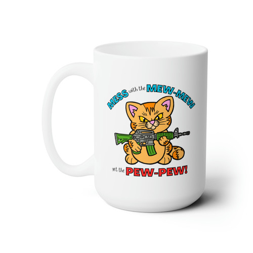 Mess with the Mew-Mew! Ceramic Mug 15oz | TYMPPistolProject
