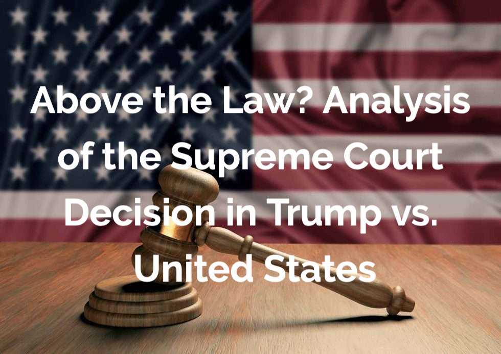 Above the Law? Analysis of the Supreme Court Decision in Trump vs ...