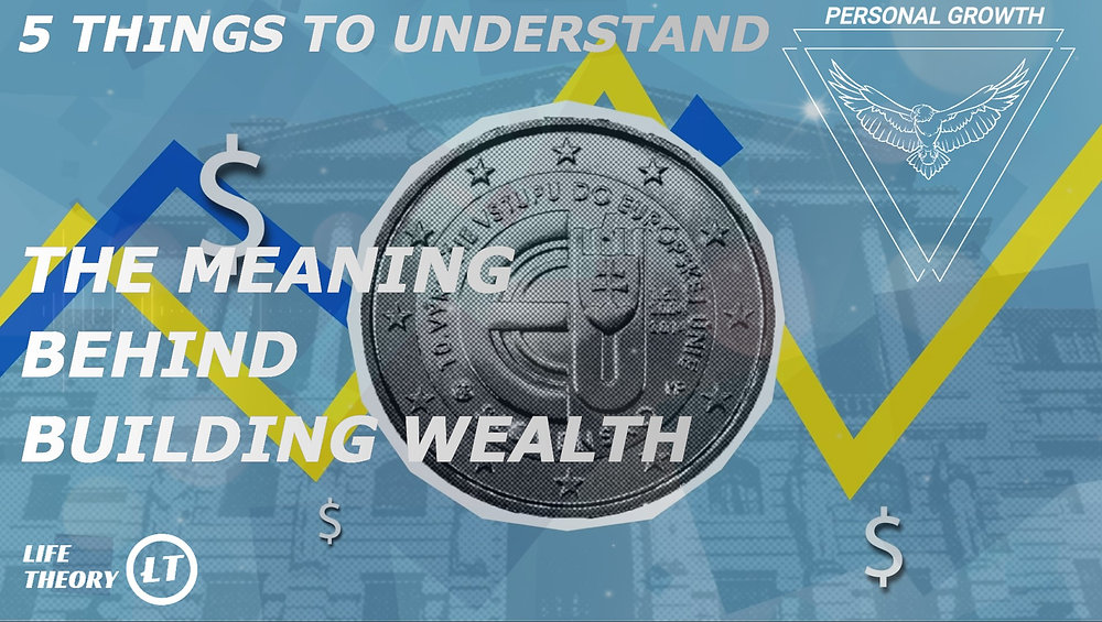 5 Things To Understand The Meaning Behind Building Wealth - LIFE THEORY 46