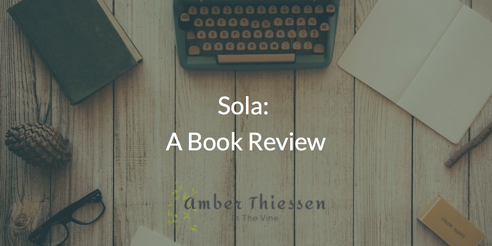 Sola: How the Five Solas Are Still Reforming the Church - A Book Review