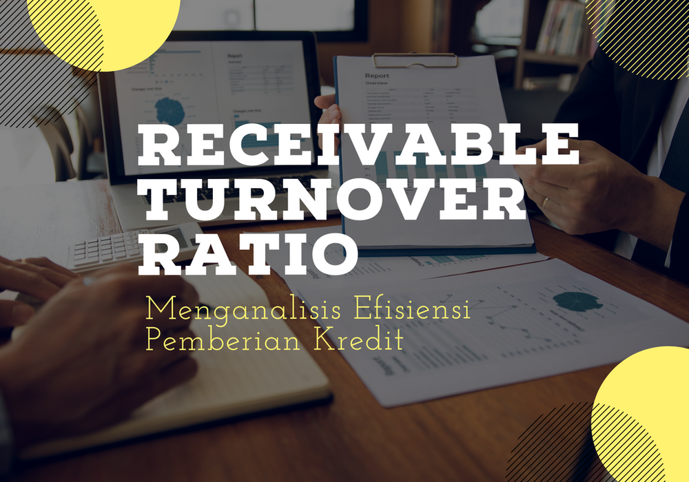 Menganalisis Efisiensi Pemberian Kredit Dengan Receivable Turnover Ratio