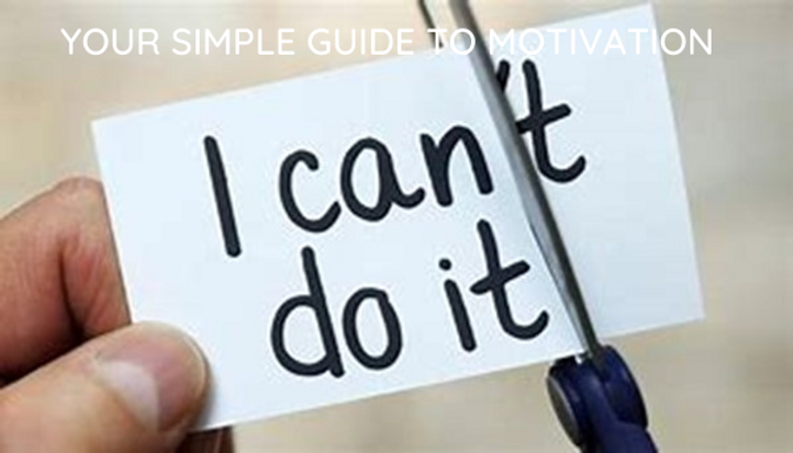 Your simple guide to motivation
