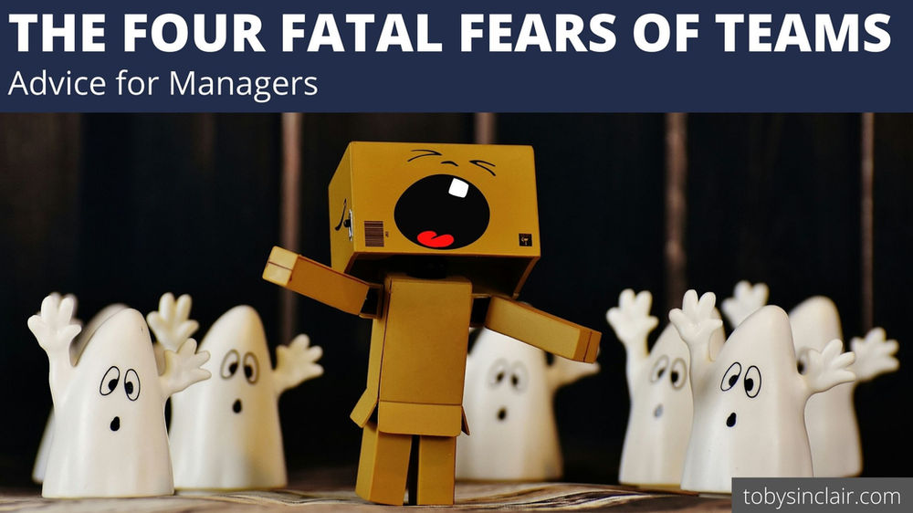 The Four Fatal Fears of Teams | Advice for Managers