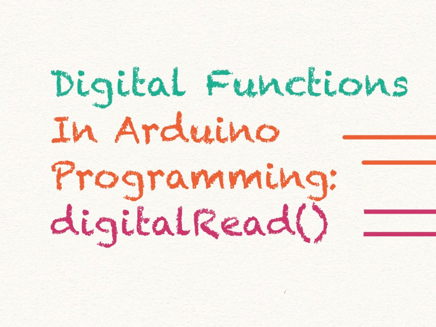 digitalRead(): digital functions in arduino programming (part 2)