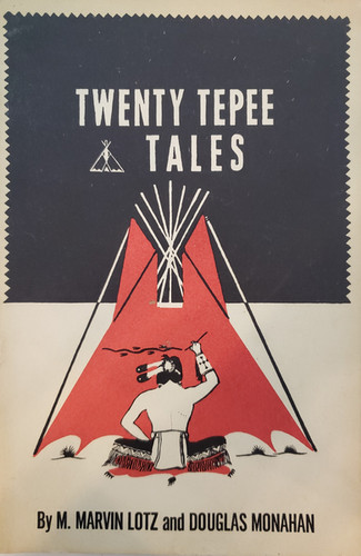 TWENTY TEPEE TALES by M. Marvin Lotz and Douglas Monahan | website