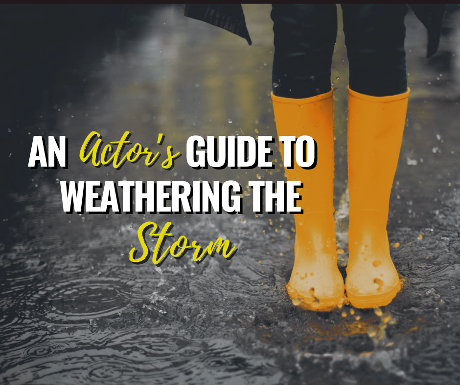 AN ACTOR'S GUIDE TO WEATHERING THE STORM