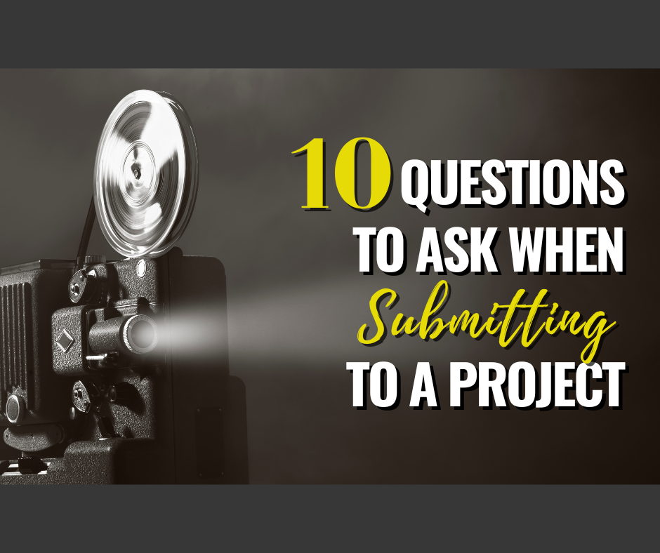 10 QUESTIONS TO ASK WHEN SUBMITTING TO A PROJECT
