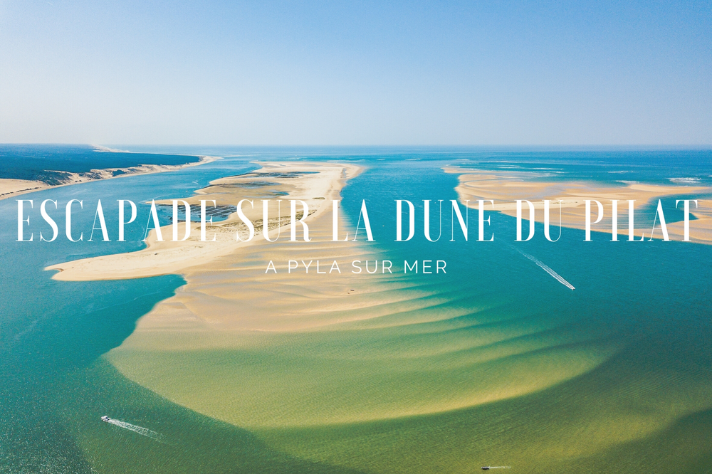Escapade sur la Dune du Pilat à Pyla sur Mer