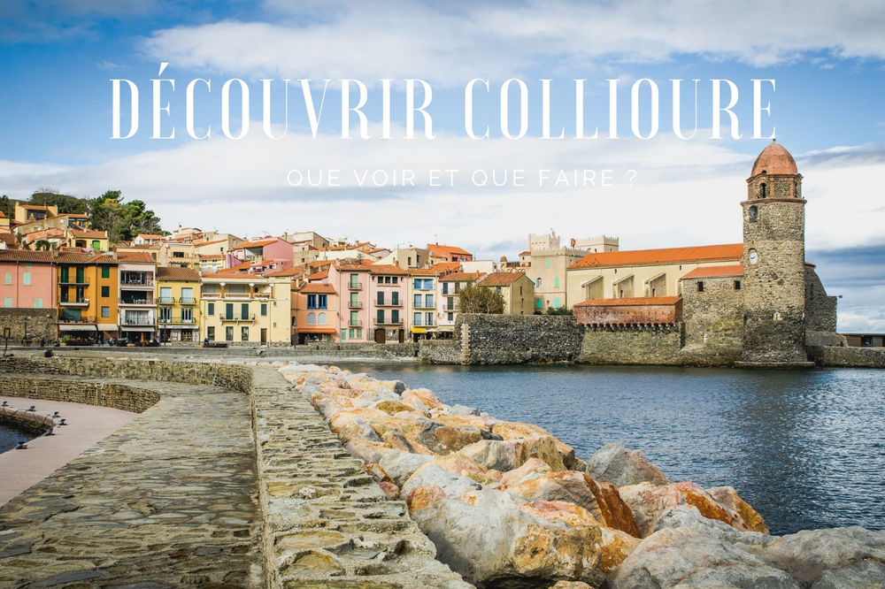 Découvrir Collioure, que voir et que faire