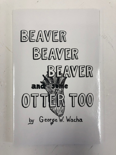 Beaver, Beaver, Beaver and Otter, Too by George Wacha, Jr. (book ...