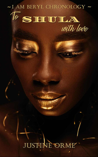 TO SHULA WITH LOVE - I AM BERYL CHRONOLOGY | Justine Orme