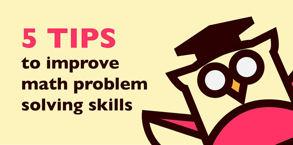 5 TIPS TO IMPROVE MATH PROBLEM SOLVING SKILLS