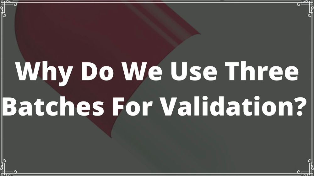 Why Do We Use Three Batches For Validation?