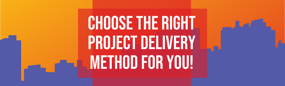 Choose the Right Project Delivery Method for You!