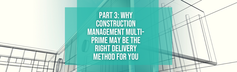 Part 3: Why Construction Management Multi-Prime May Be the Right ...