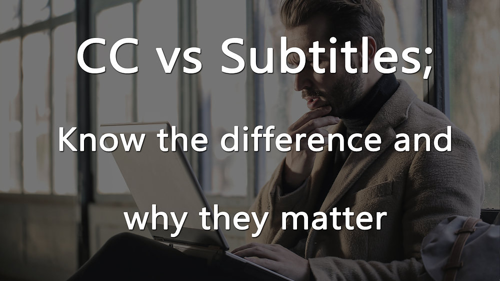 Captions vs Subtitles; understand the differences and their importance