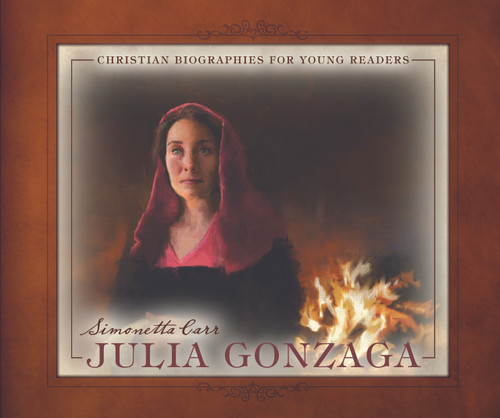 Christian Biographies for Young Readers: Julia Gonzaga | BWM Worldview ...