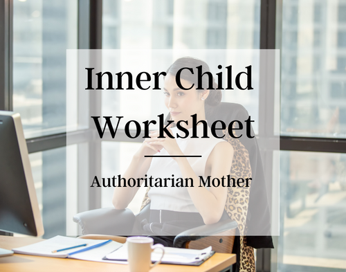 Inner Child Healing Worksheet-Mother Being Authoritarian Worksheet-PDF ...