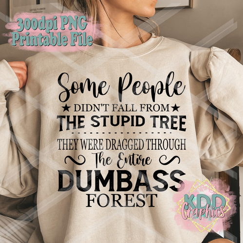 Some People Didn't Fall From The Stupid Tree - 300dpi PNG - Printing ...
