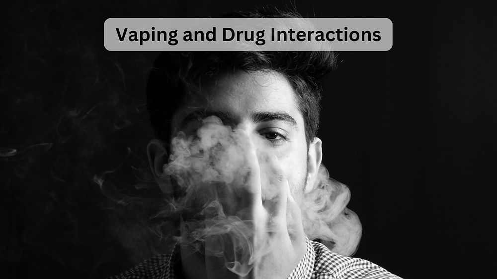 Vaping and Drug Interactions: What You Need to Know