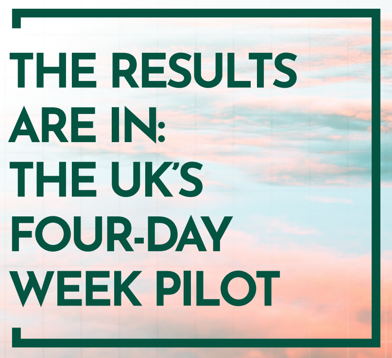 The Results Are In: The UK's Four-Day Week Pilot