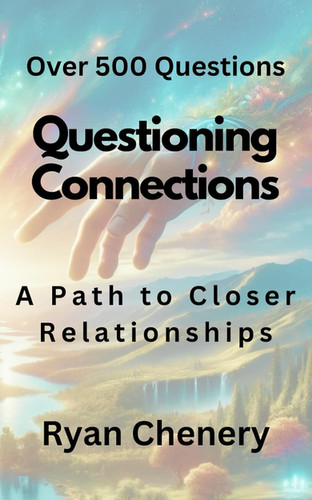 Questioning Connections: A Path to Closer Relationships | Ryan Chenery