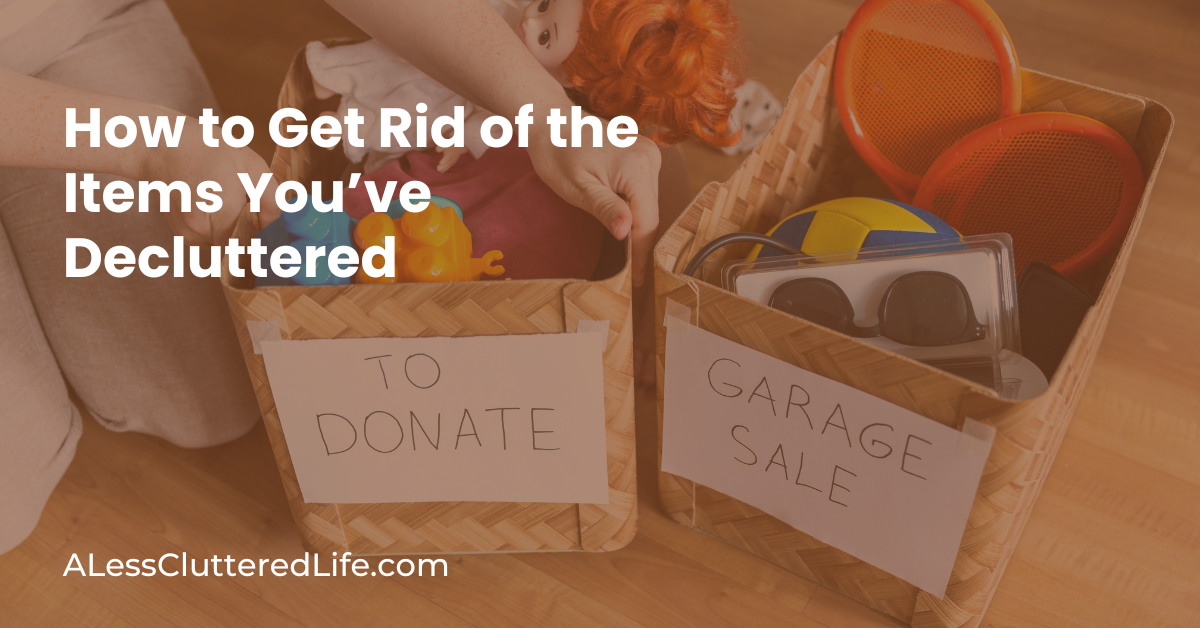 How to Get Rid of Things You’ve Decluttered