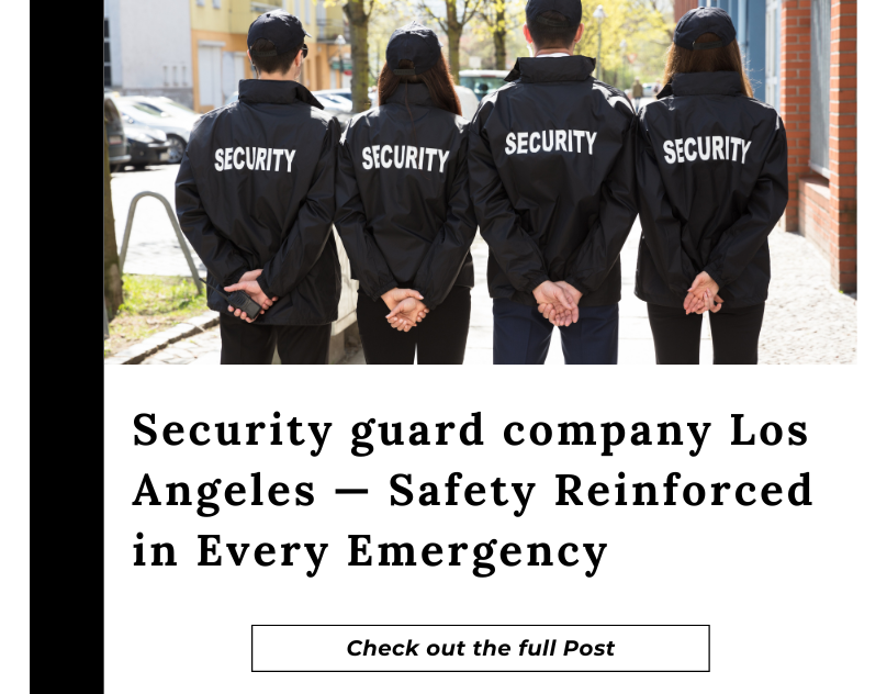 How Our Los Angeles Security Company Handles Emergency Situations?